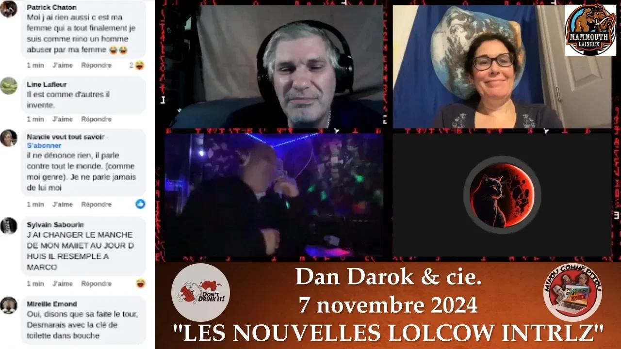2024-11-07 Daniel Desrochers (Dan Darok): "LES NOUVELLES LOLCOW INTRLZ".