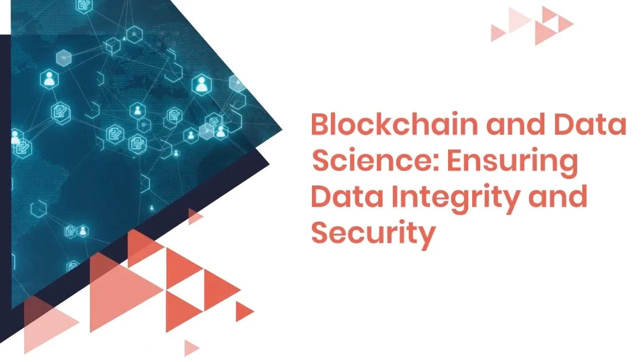 Blockchain and Data Science: Ensuring Data Integrity and Security
