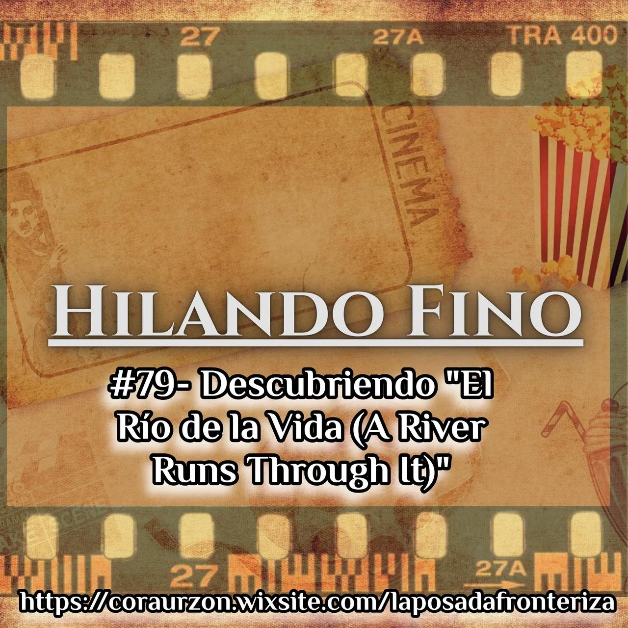 HILANDO FINO#79- Descubriendo "El Río de la Vida (A River Runs Through It)"