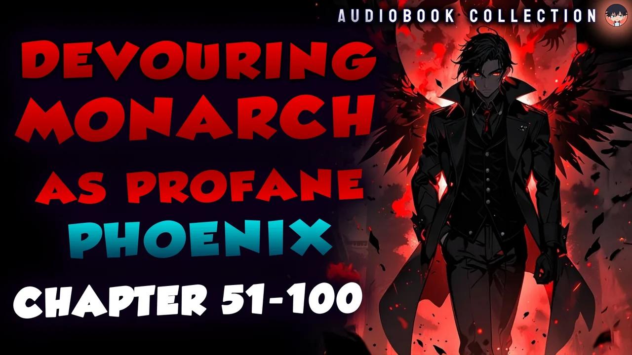 Devouring Monarch Rebirth of the Profane Phoenix Chapter 51-100