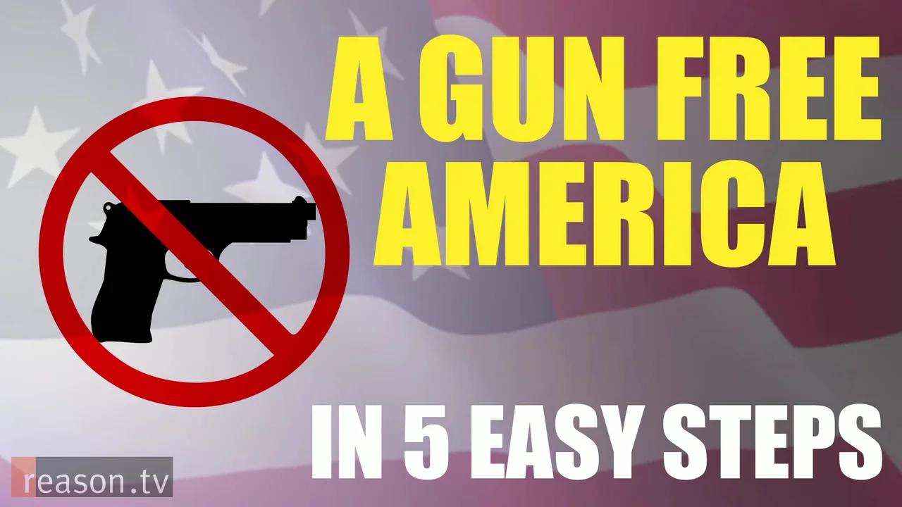 How to Create a Gun-Free America in 5 Easy Steps