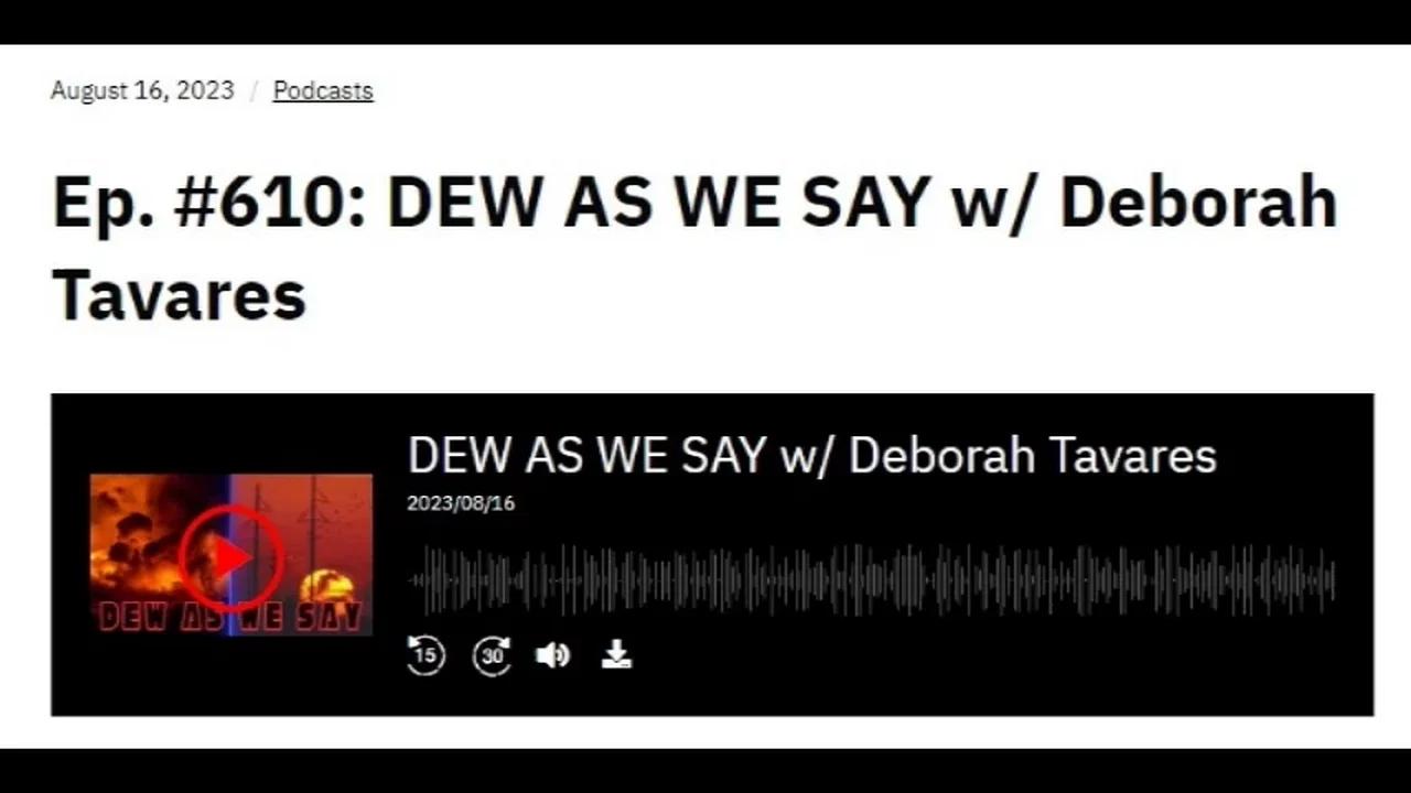2023 08 16 Ep. 610 DEW AS WE SAY w Deborah Tavares Into The Parabnormal ...