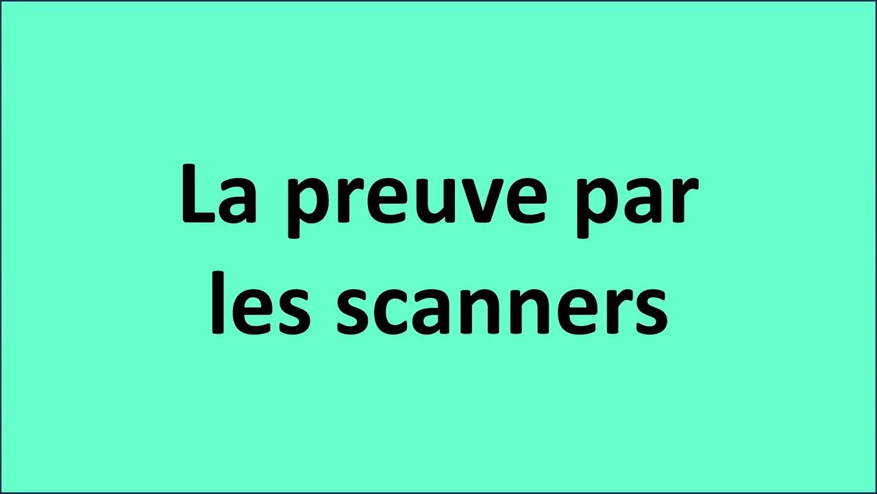 La preuve par les scanners