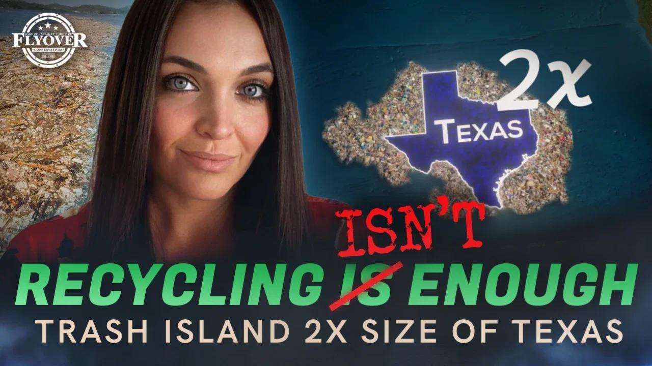 Trash Island the Size of 2 Texases?! Recycling Isn’t Enough – Kate ...