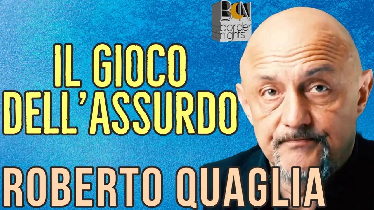 IL GIOCO DELL'ASSURDO - ROBERTO QUAGLIA IL GIOCO DELL'ASSURDO - ROBERTO QUAGLIA