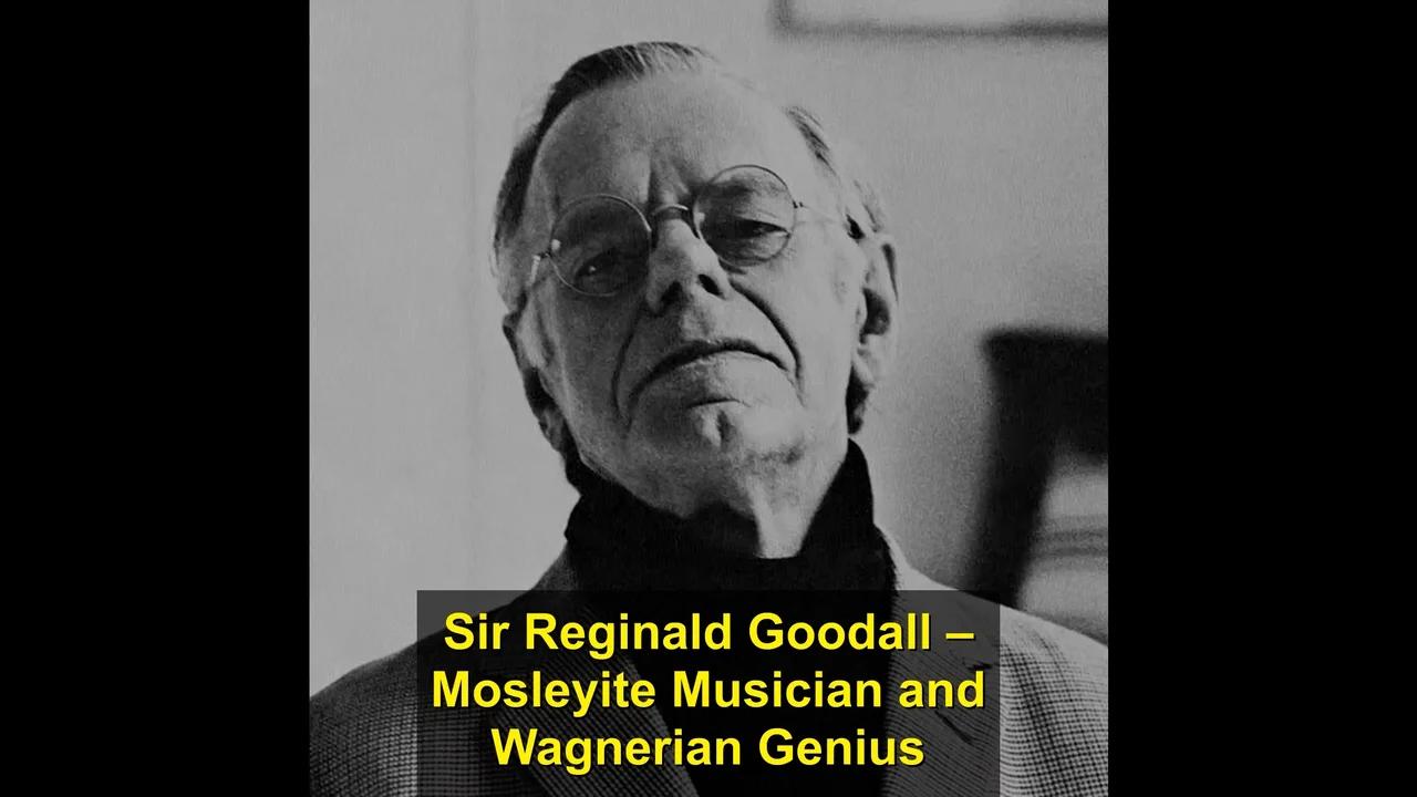 Sir Reginald Goodall – Mosleyite Musician and Wagnerian Genius