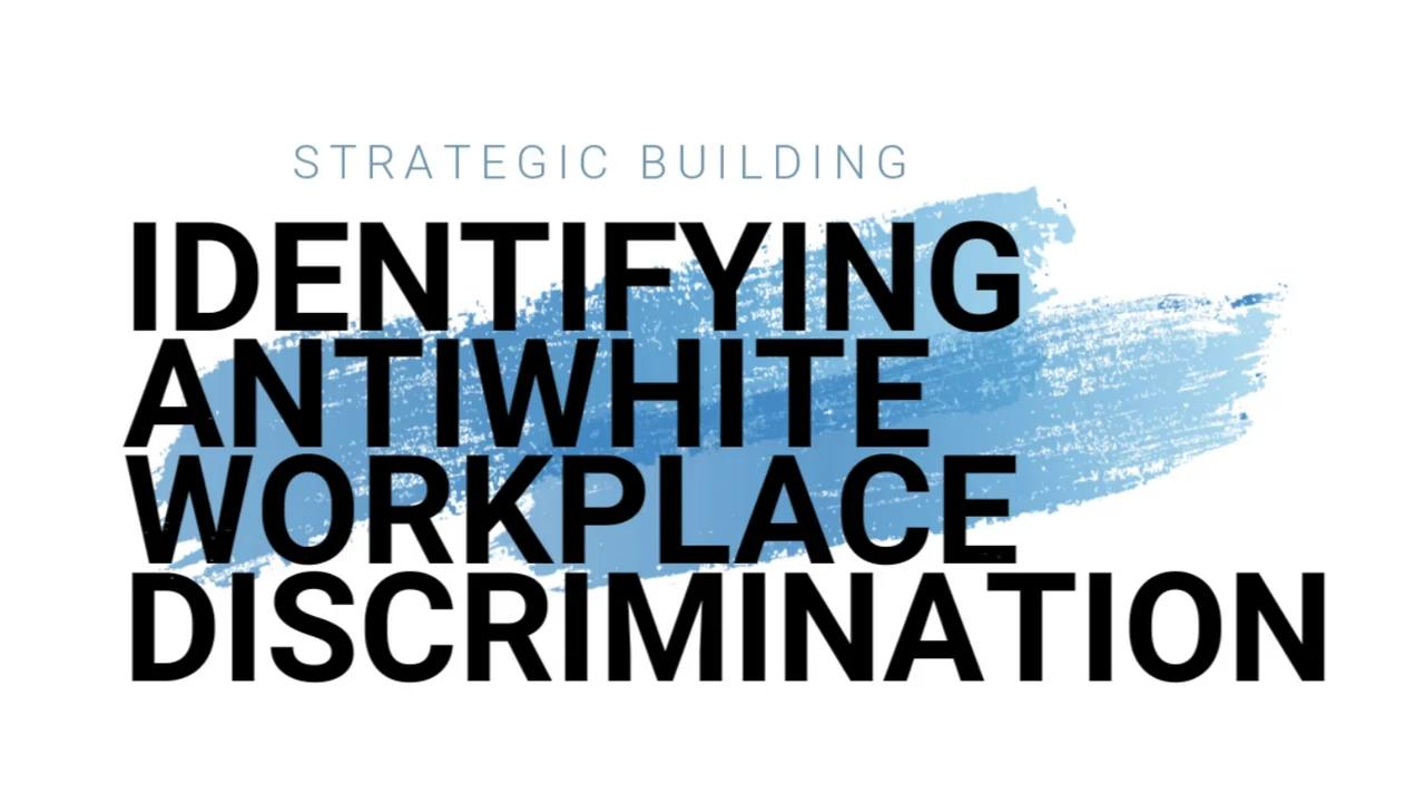 Strategic Building - Identifying AntiWhite Workplace Discrimination