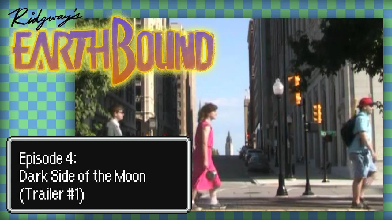 Earthbound Episode 4: Dark Side of the Moon (Trailer #1)