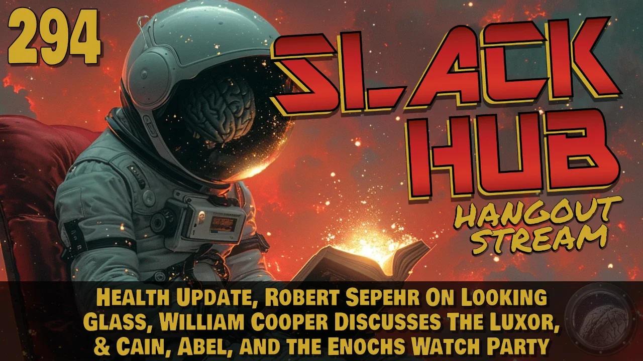 Slack Hub 294: Health Update, Robert Sepehr On Looking Glass, William ...