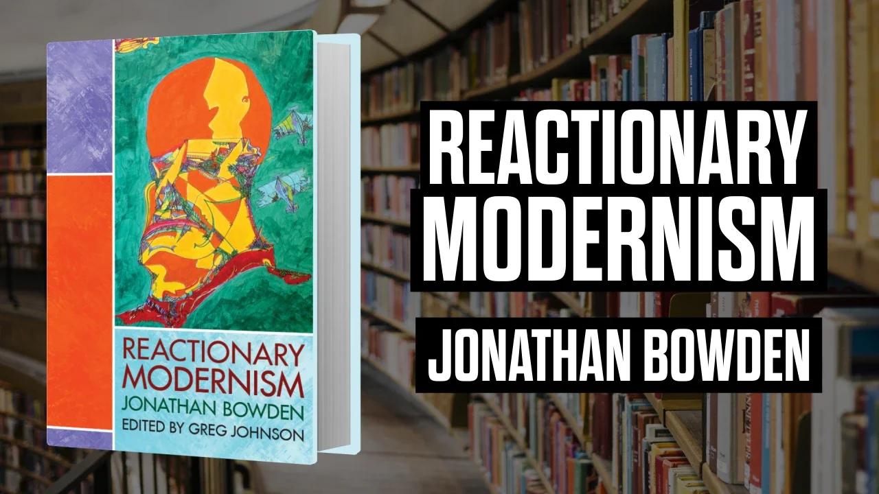 BOOK REVIEW - Reactionary Modernism - Jonathan Bowden