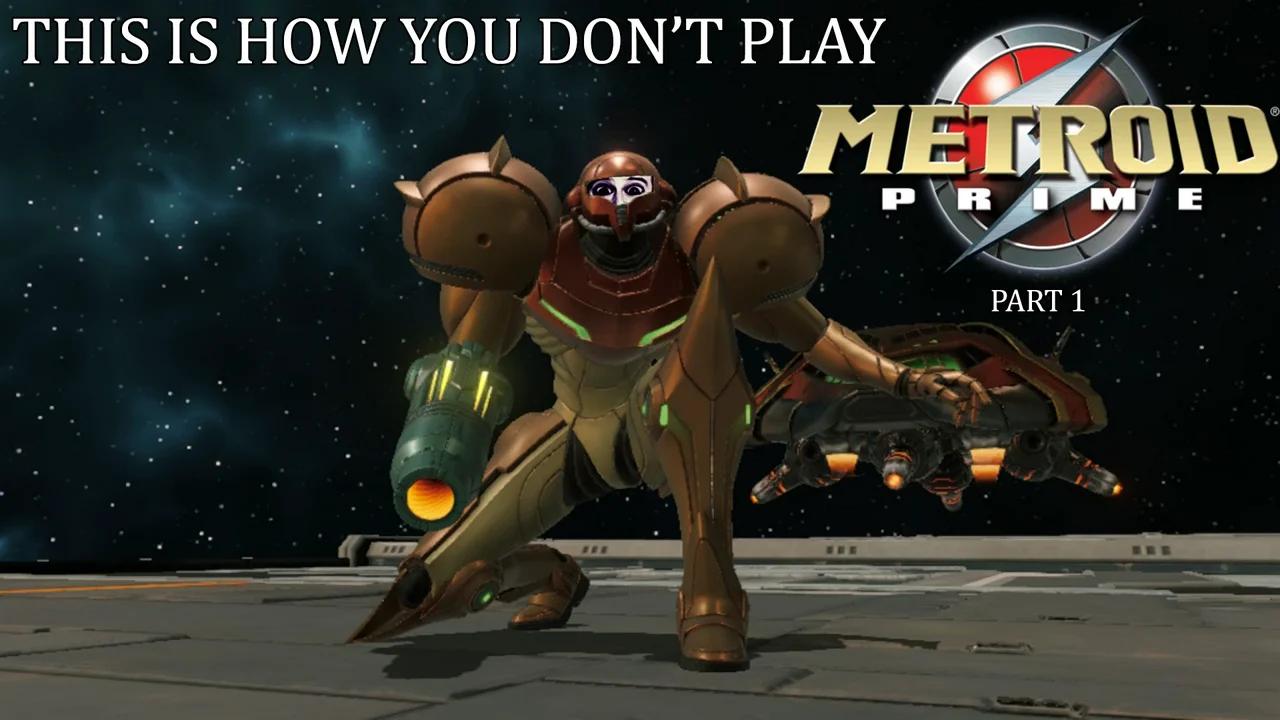 This Is How You DONT Play Metroid Prime part 1 -0utsyder Edition-