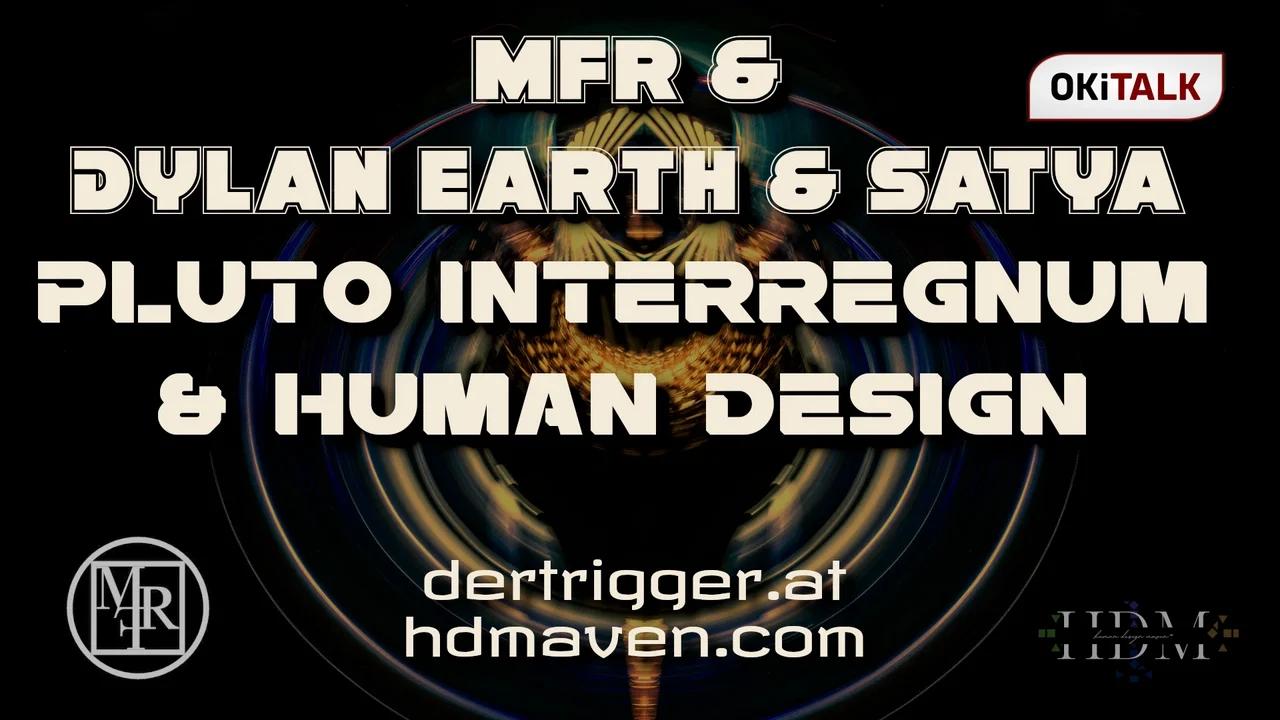 MFR & Dylan Earth & Satya - Pluto Interregnum & Human Design