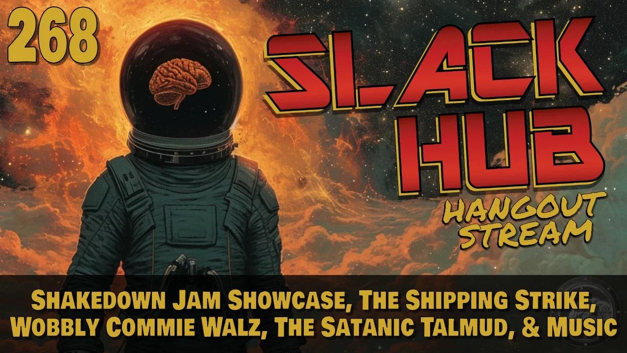 Slack Hub 268: Shakedown Jam Showcase, The Shipping Strike, Wobbly ...