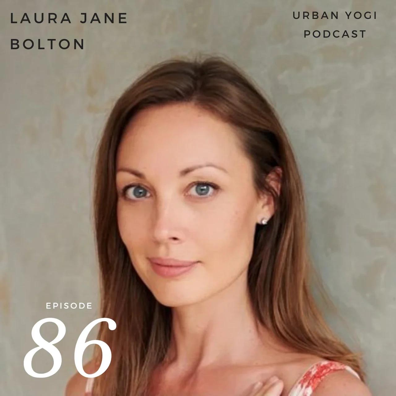 Laura Jane Bolton - Urban Yogi Podcast #86