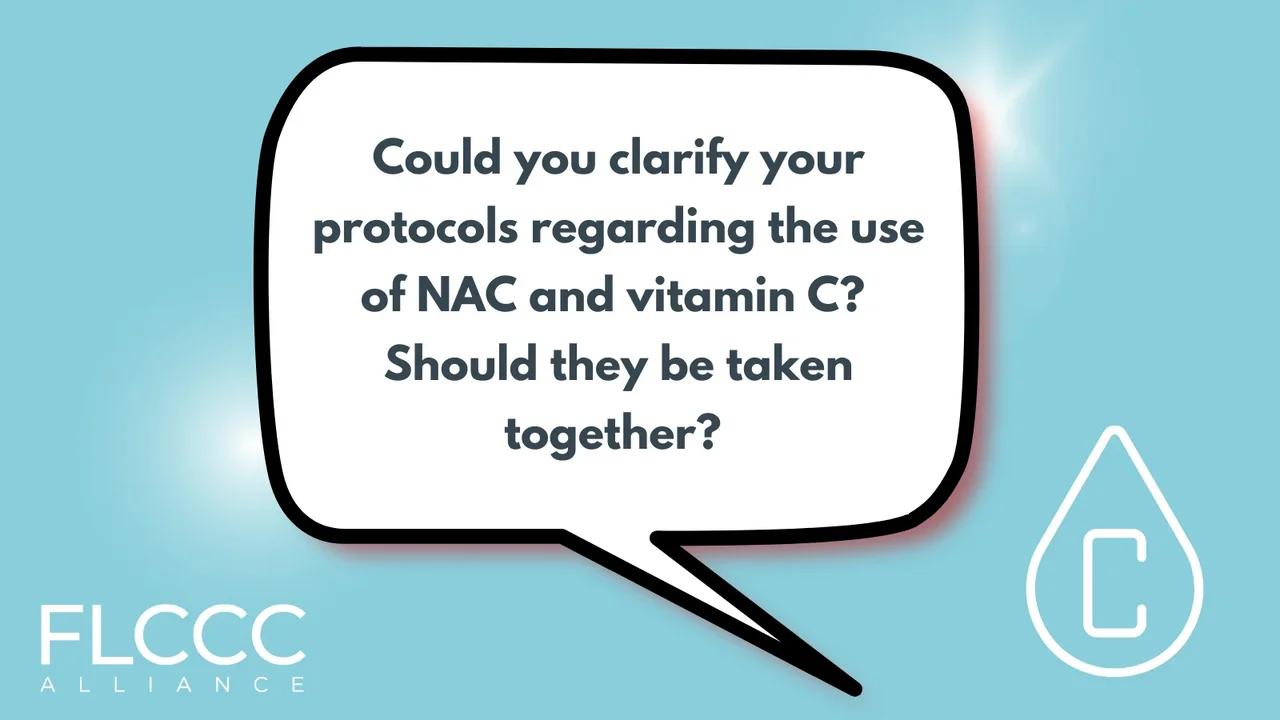 Could you clarify your protocols regarding the use of NAC and vitamin C? Should they be taken ...