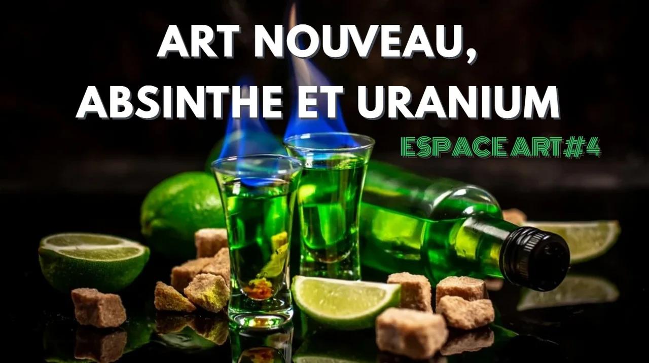 Espace Art #4 - Art nouveau, absinthe et uranium
