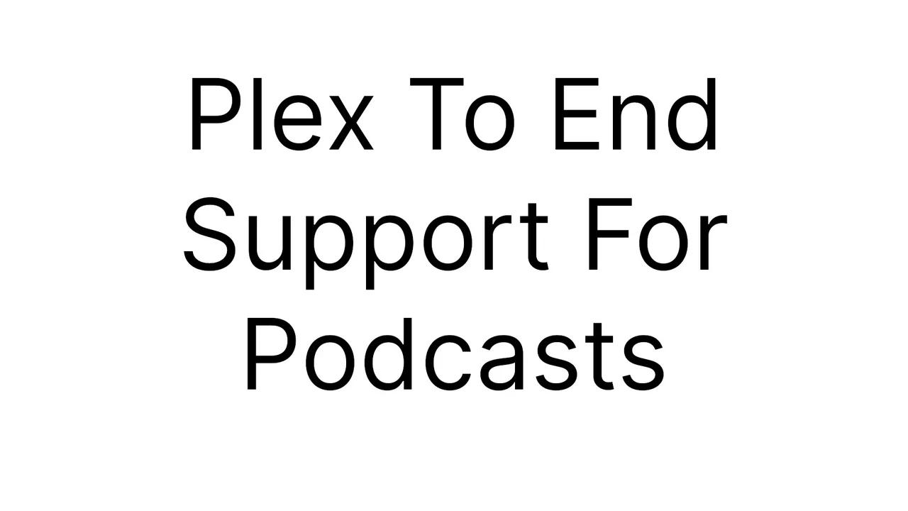 Plex To End Support For Podcasts