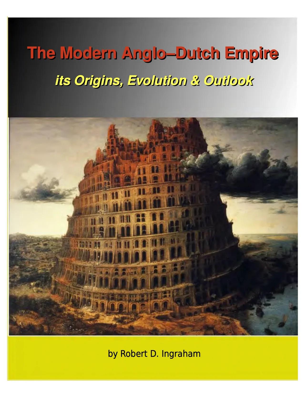 The Modern Anglo-Dutch Empire. its Origins, Evolution, and AntiHuman ...