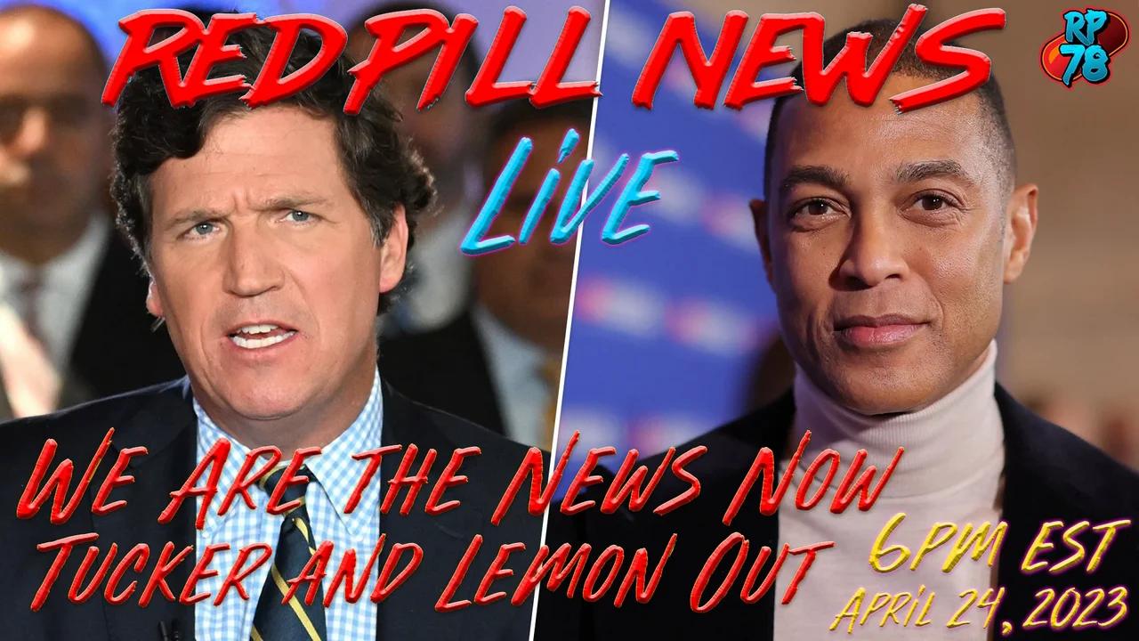 TUCKER & LEMON OUT THE DOOR - WE ARE THE NEWS NOW ON RED PILL NEWS LIVE