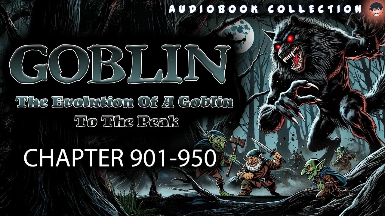 The Evolution Of A Goblin To The Peak Chapter 901-950