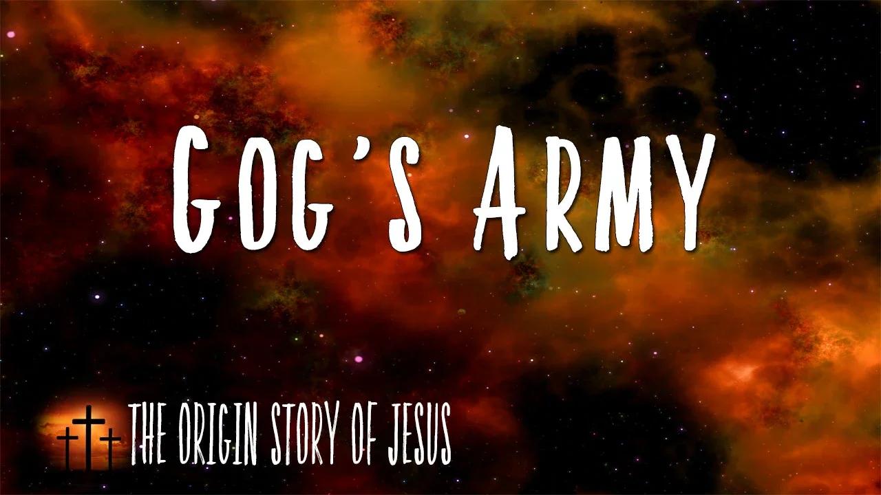 The Origin Story of Jesus Part 78: Gog's Army