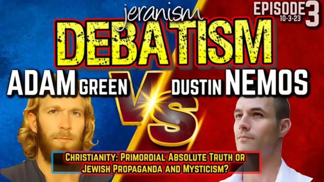 DEBATISM Ep3- Adam Green vs Dustin Nemos - Christianity. Truth or ...