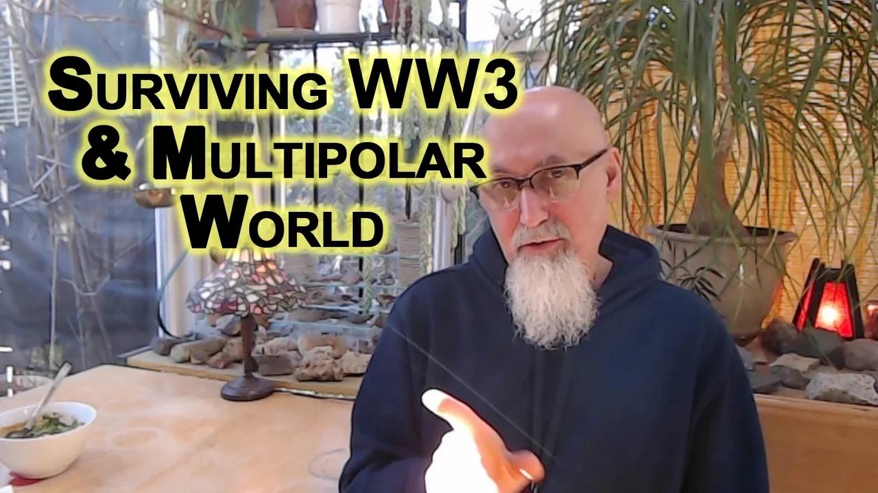 What’s Coming in Next Few Years to Decades: Surviving WW3 & Multipolar ...