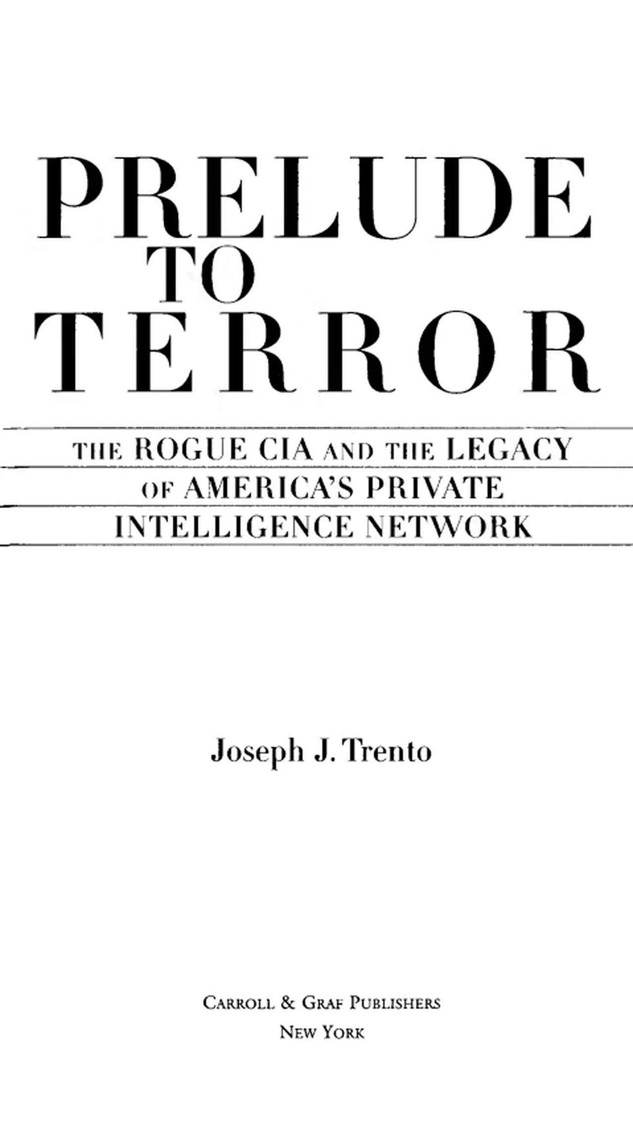 Prelude to Terror: the Rogue Cia and the Legacy of Americas Private Intelligence Network ...