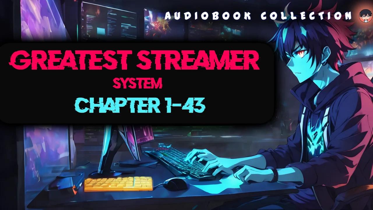 GREATEST STREAMER SYSTEM chapter 1-43