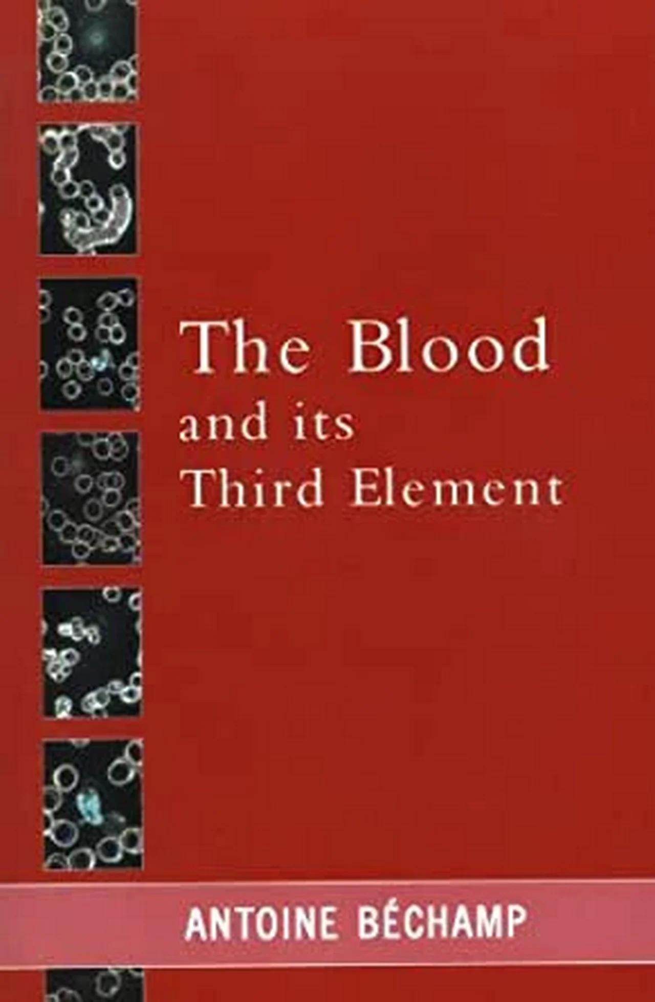 Antoine Béchamp: The Third Element of the Blood (Out of Print)