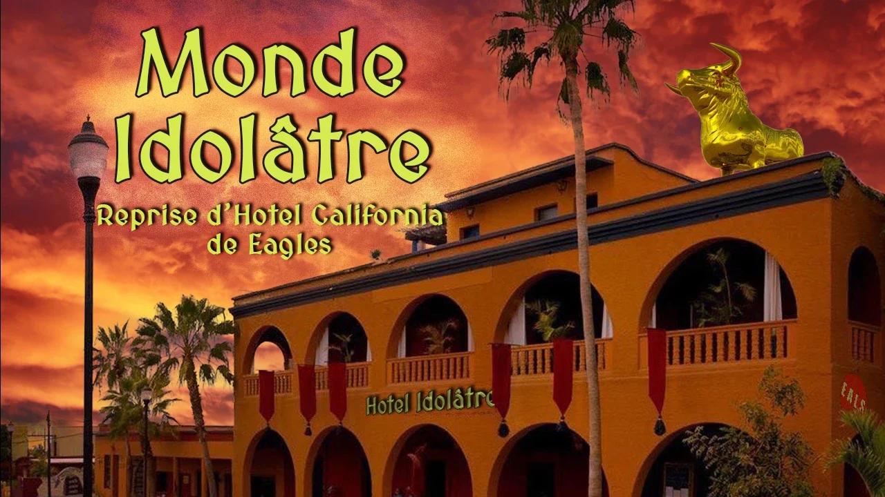 Monde Idolâtre (Reprise d'Hotel California)