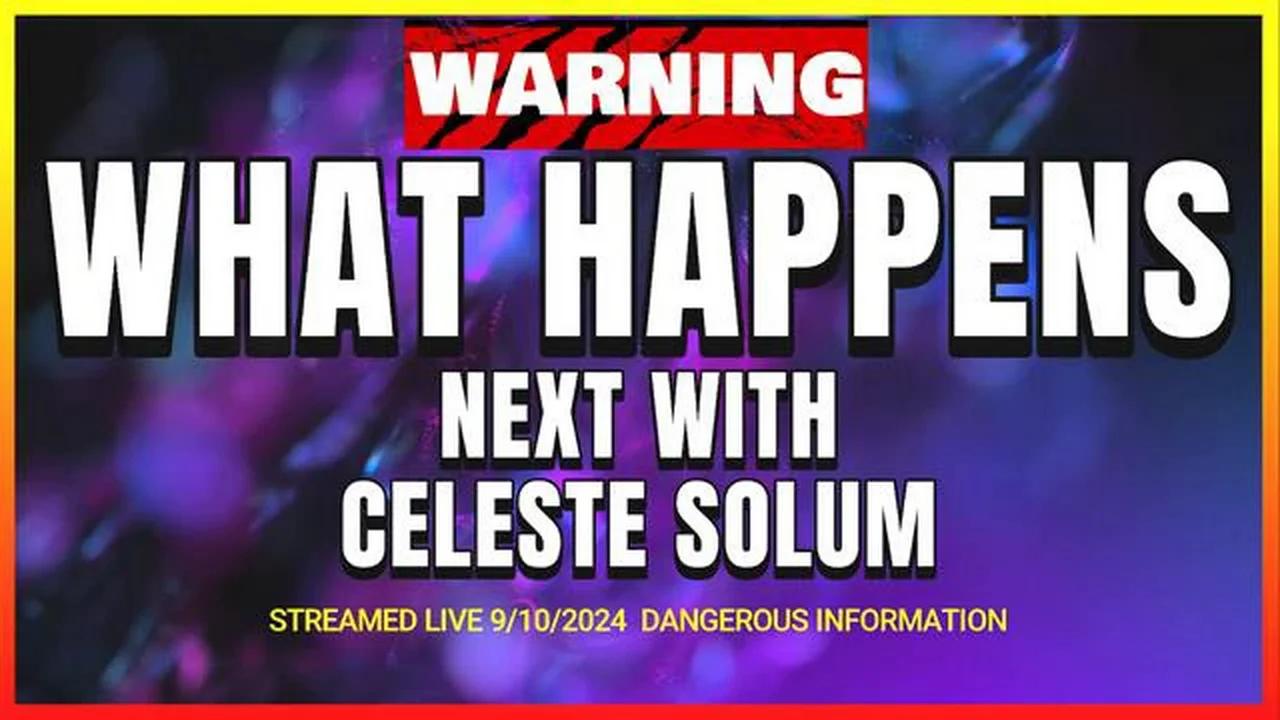 DISTURBING What is Coming Next. With Celeste Solum