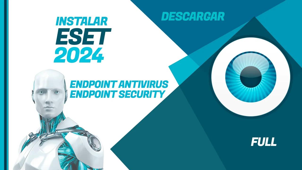 Descargar e Instalar Eset Endpoint 2024 Video Full Español