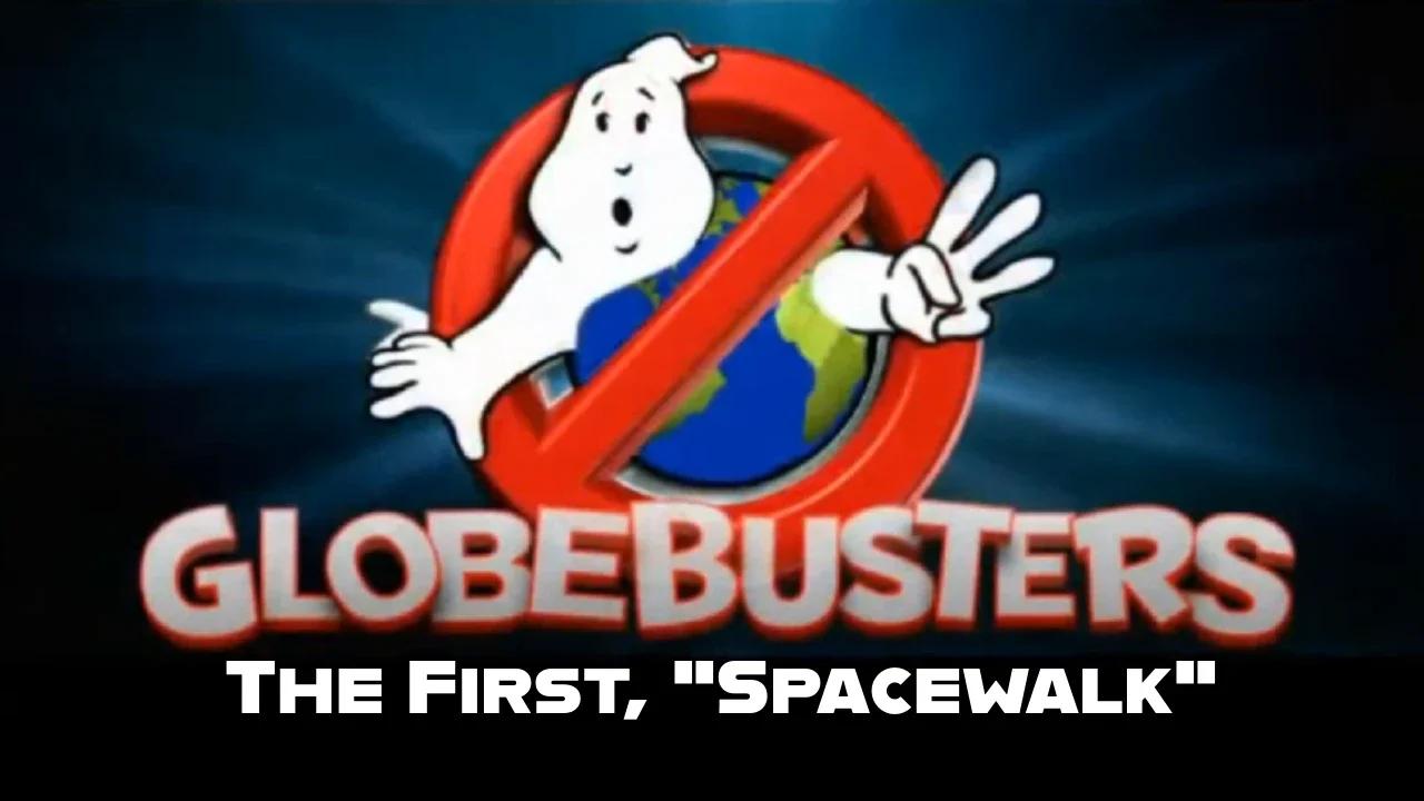 Globebusters Classic: The First, "Spacewalk"