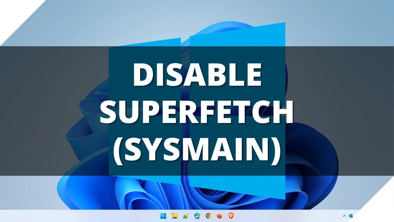 How to disable superfetch on Windows 10 and 11