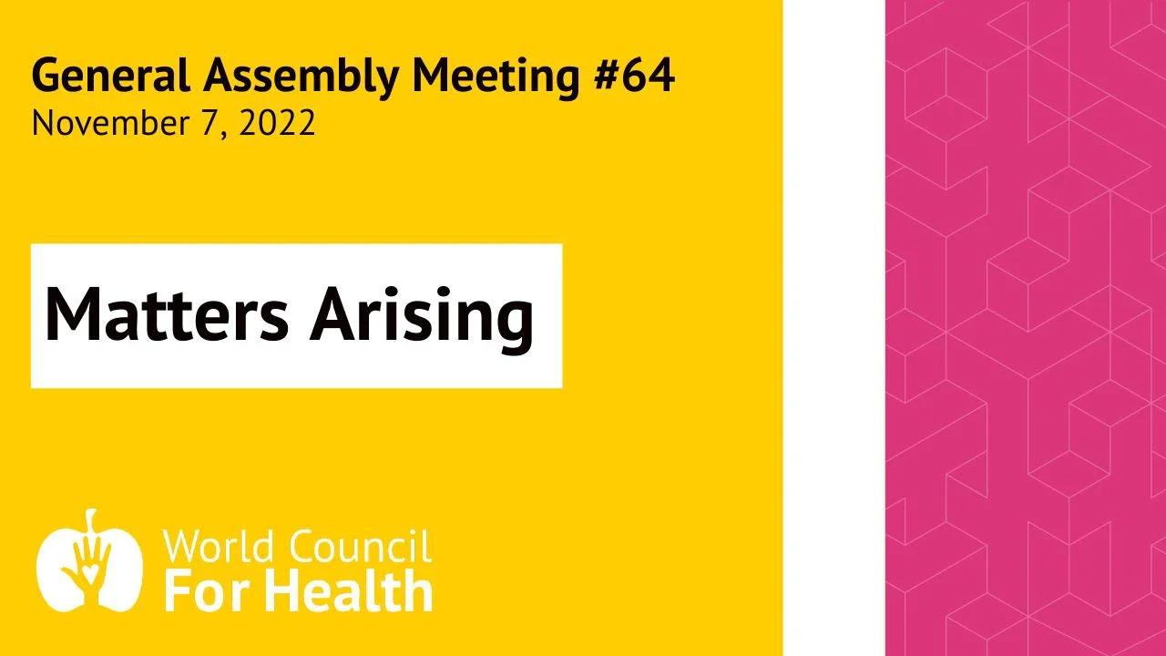 Matters Arising: World Council for Health General Assembly Meeting #64