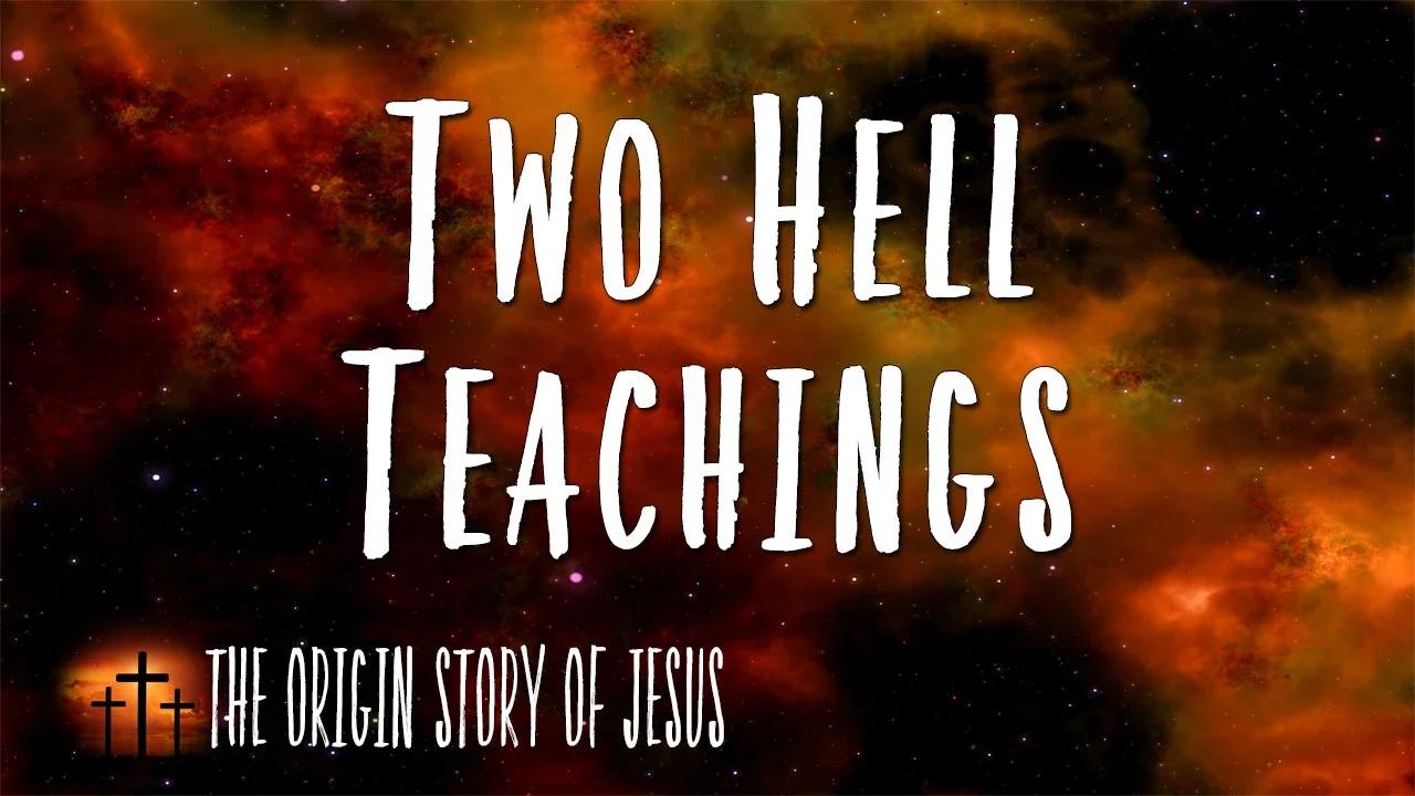 THE ORIGIN STORY OF JESUS Part 73: Two Hell Teachings