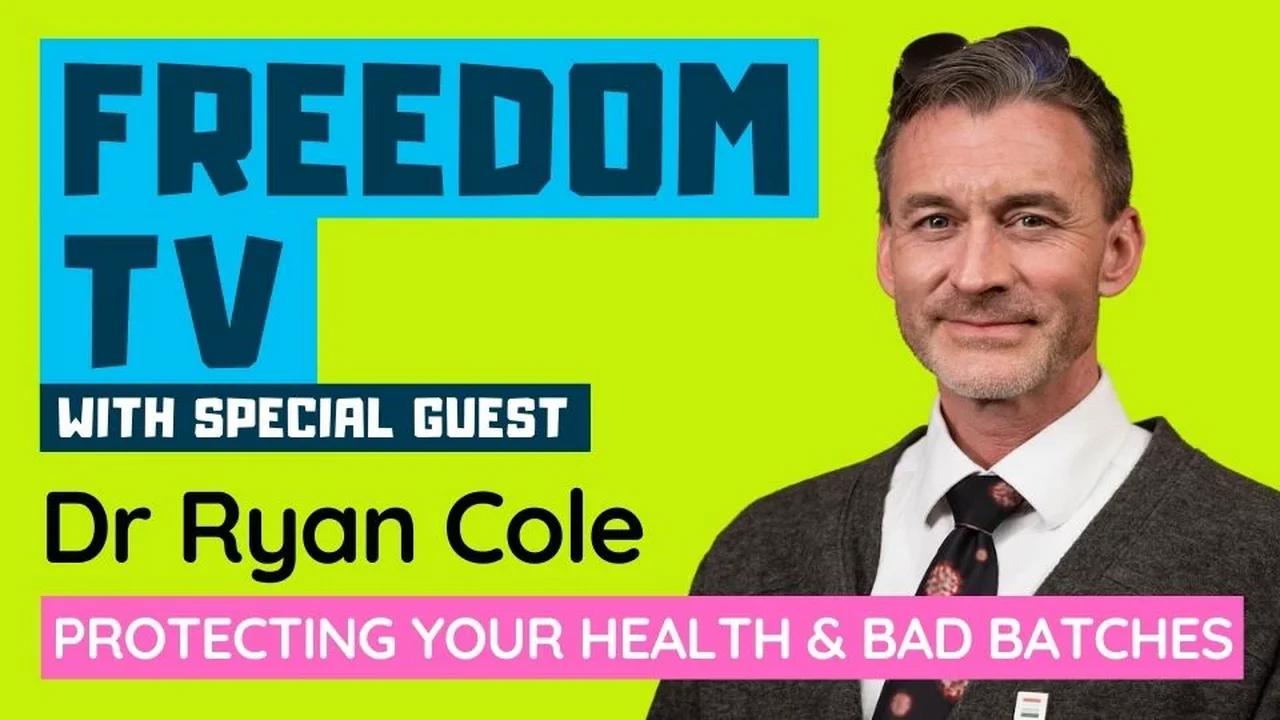 Dr Ryan Cole On Protecting Your Health And Bad Batches