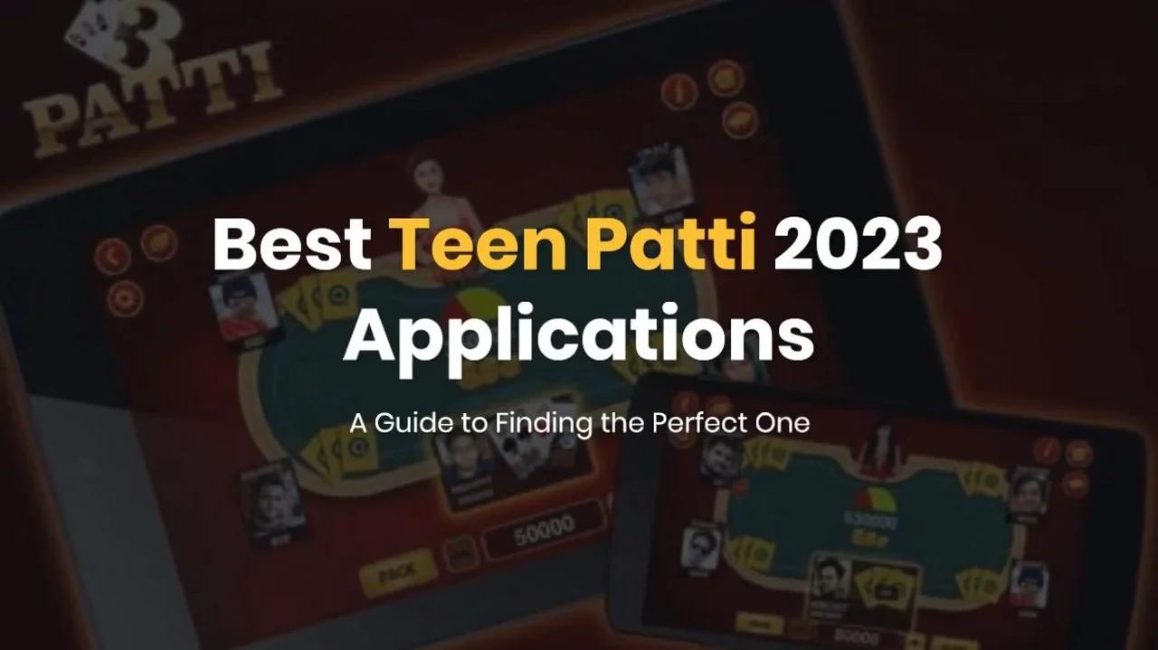 Best Teen Patti 2023 Applications A Guide to Finding the Perfect One