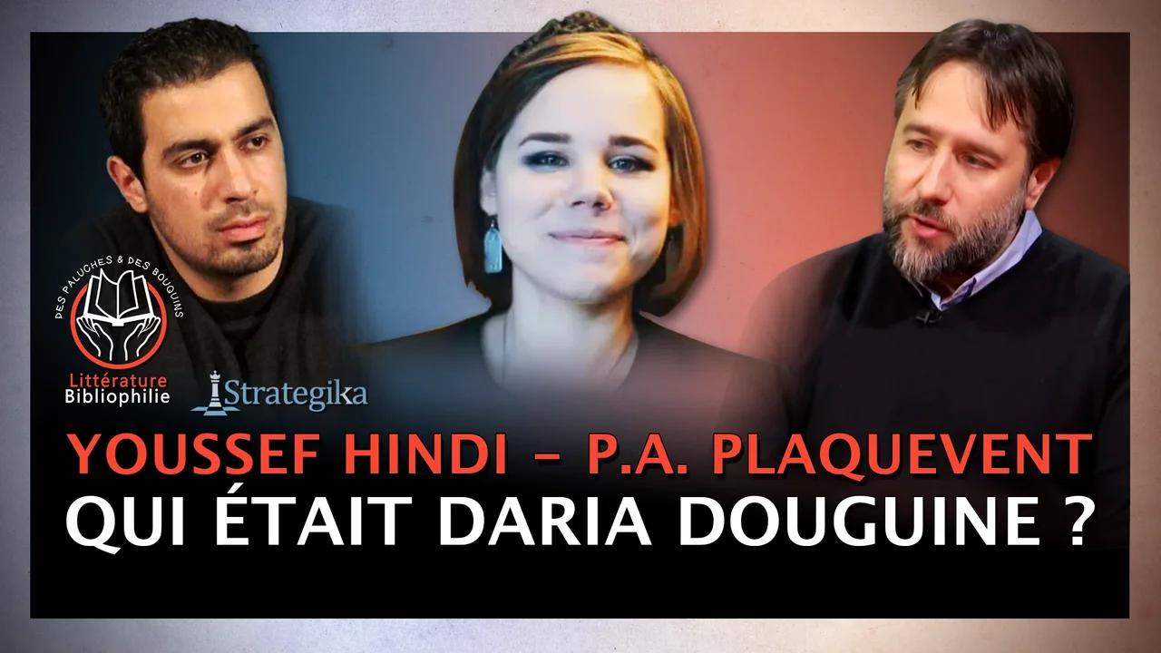 Youssef Hindi, Pierre-Antoine Plaquevent - Qui était Daria Douguine