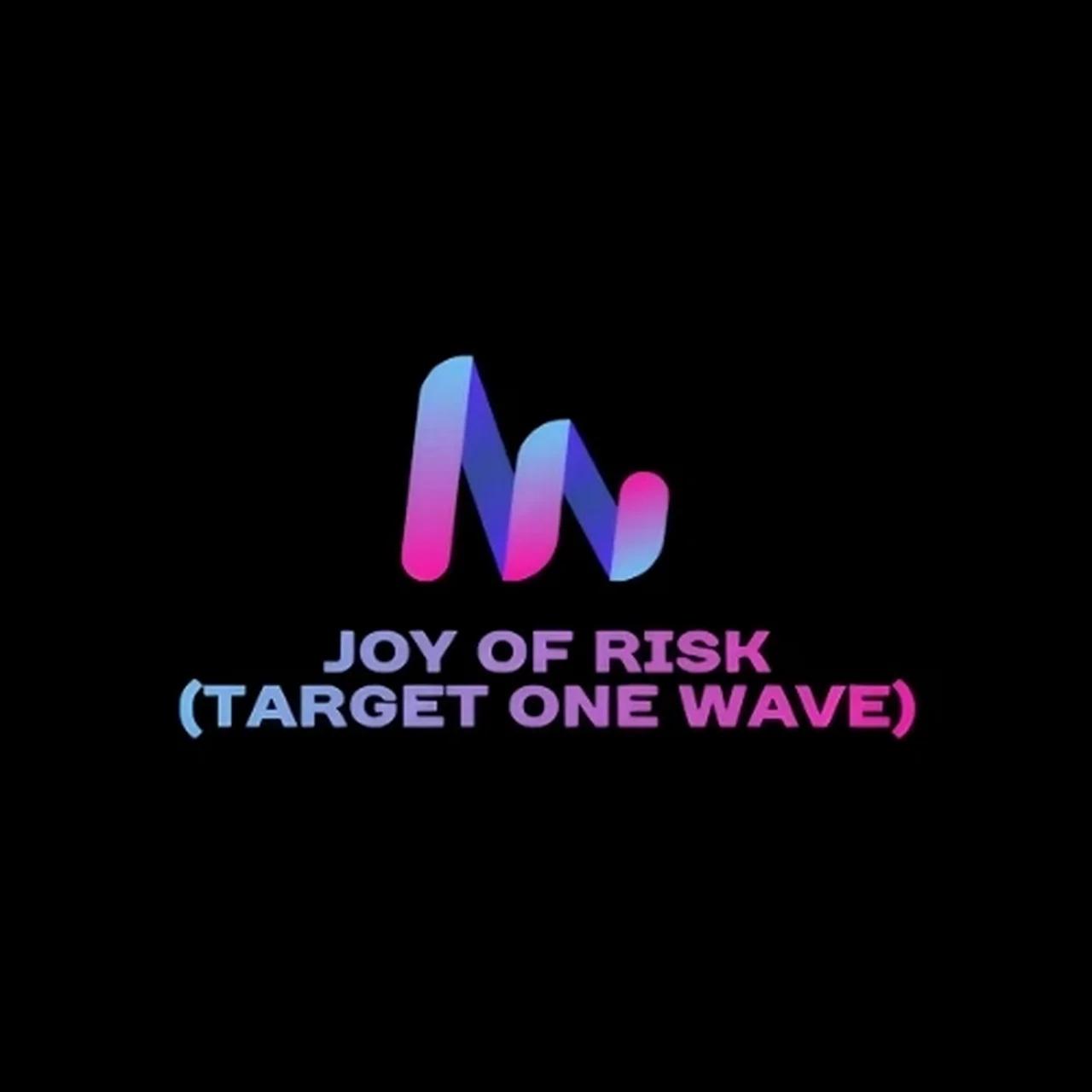 JOY OF RISK (TARGET🎯ONE WAVE)