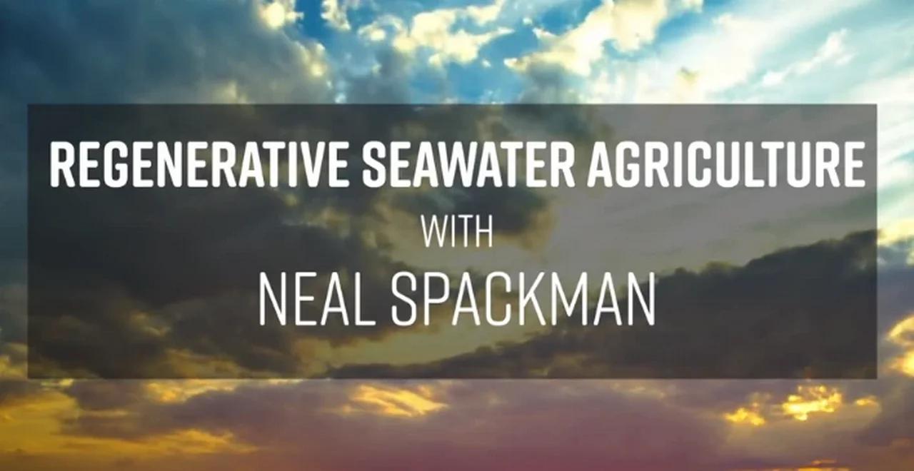 Regenerative Seawater Agriculture with Neal Spackman REPLAY