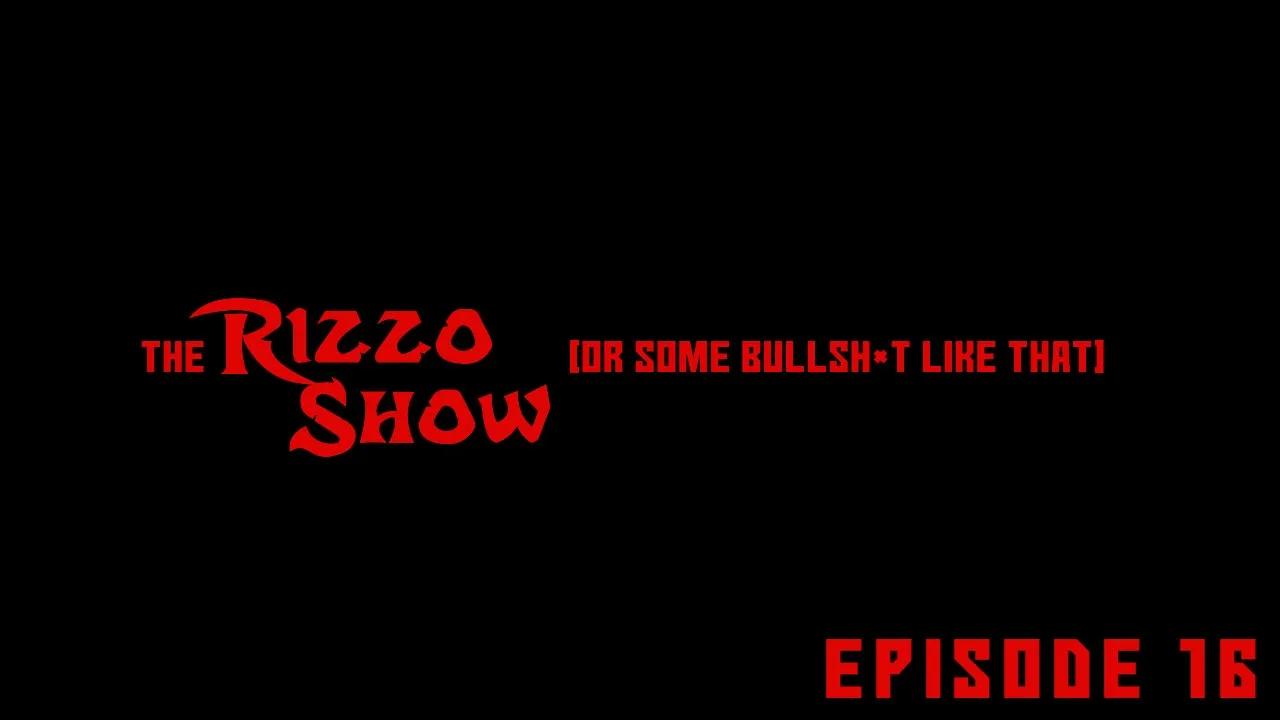 The Rizzo Show #16