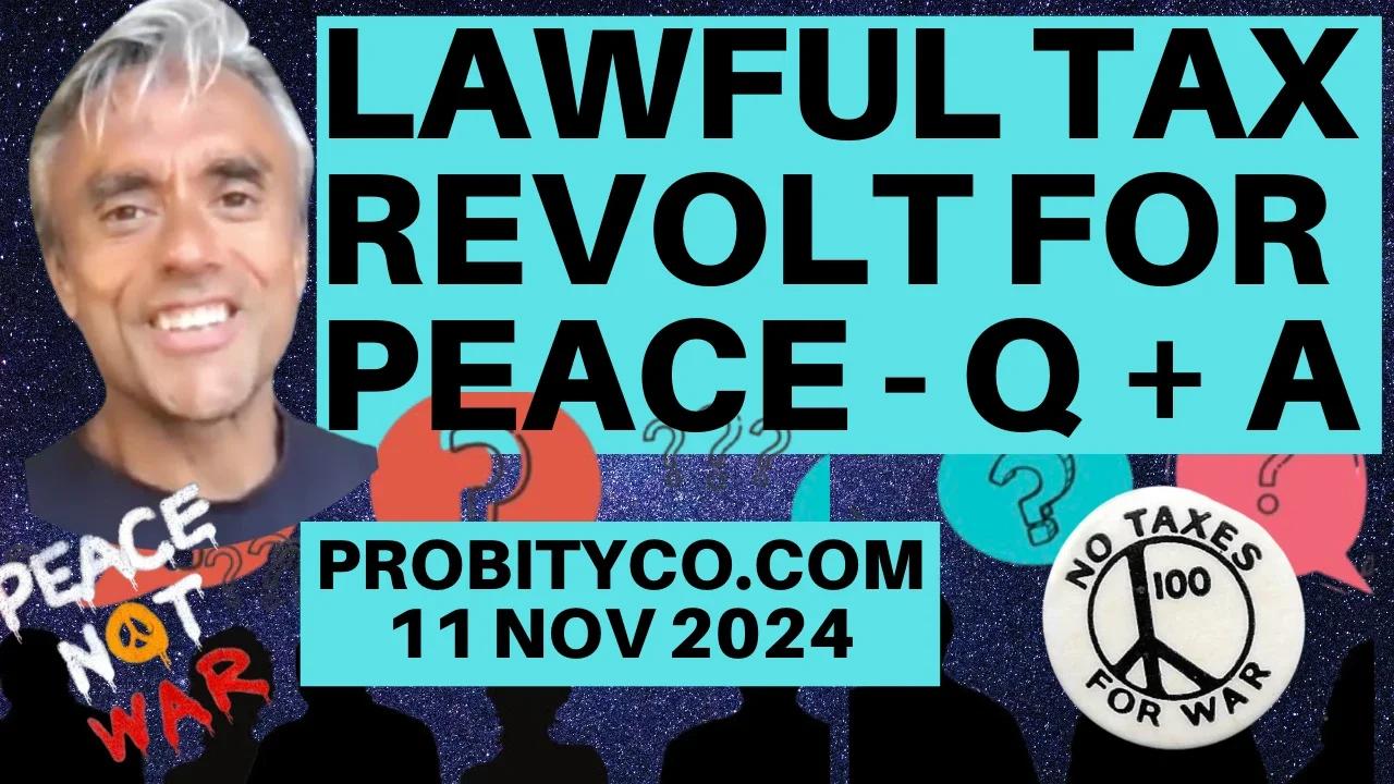 LAWFUL TAX REVOLT FOR PEACE - PROBITYCO.COM - Q AND A -11th NOV 2024 ...