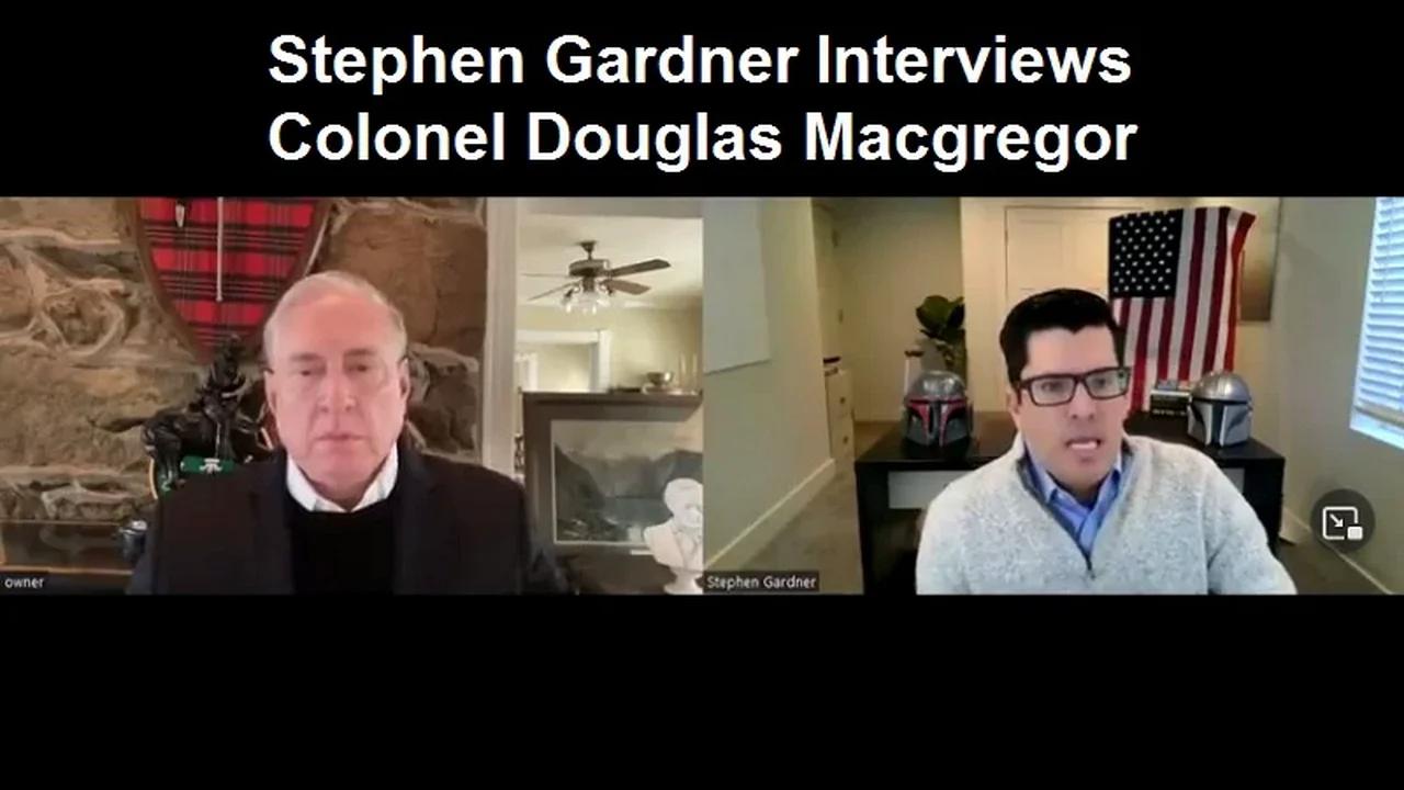 Stephen Gardner Interviews Colonel Douglas Macgregor