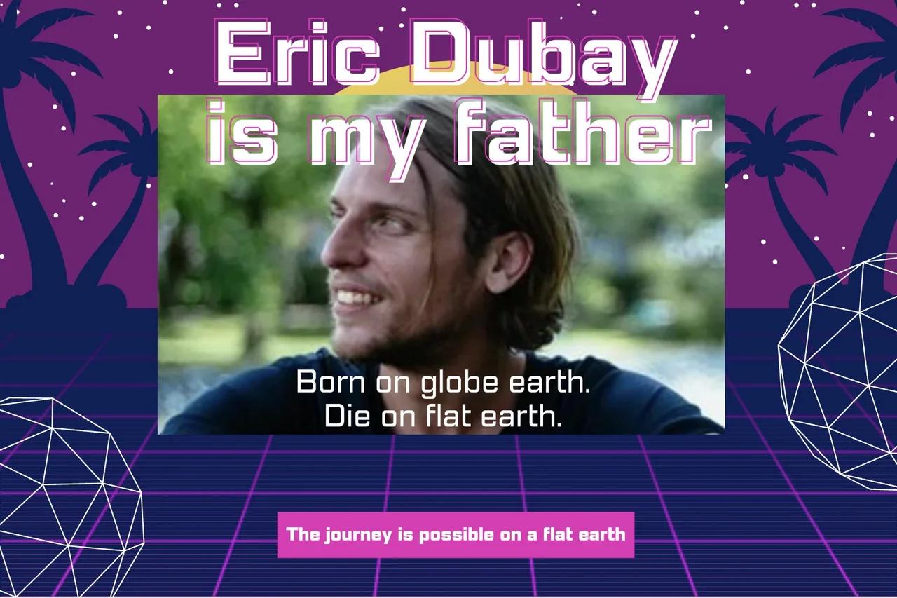 Eric Dubay Is My Father