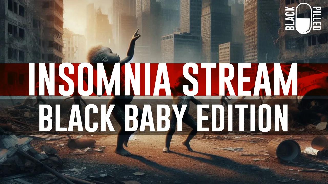 INSOMNIA STREAM: BLACK BABY EDITION