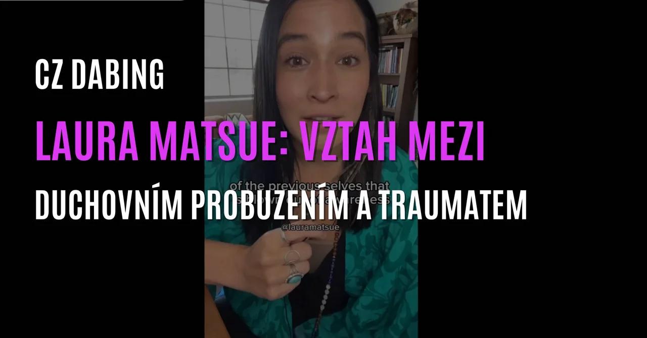 Laura Matsue: Vztah mezi duchovním probuzením a traumatem (CZ DABING)