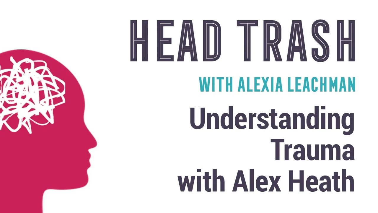 Understanding Trauma, with Alex Heath