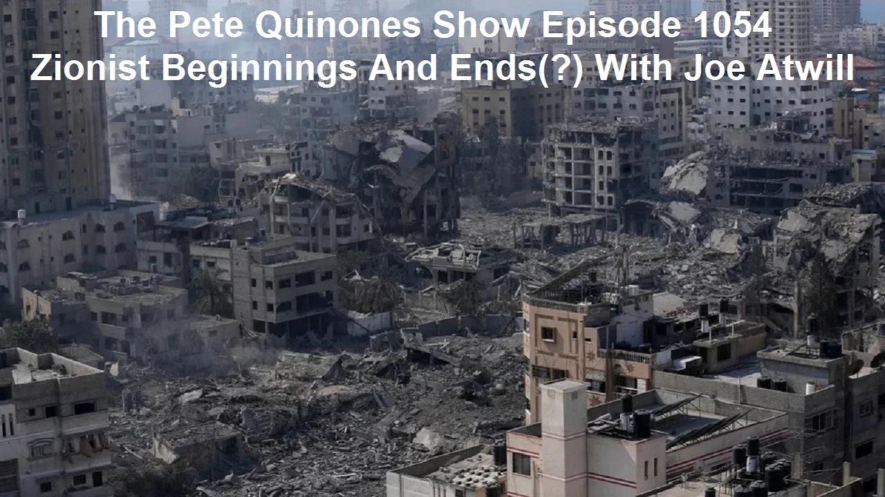 The Pete Quinones Show Episode 1054: Zionist Beginnings And Ends ...
